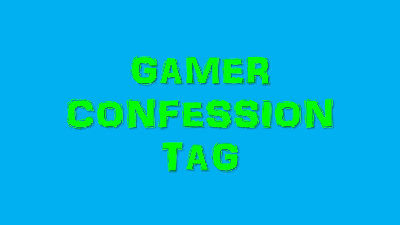 Gamer Confessions Tag – That Green Dude